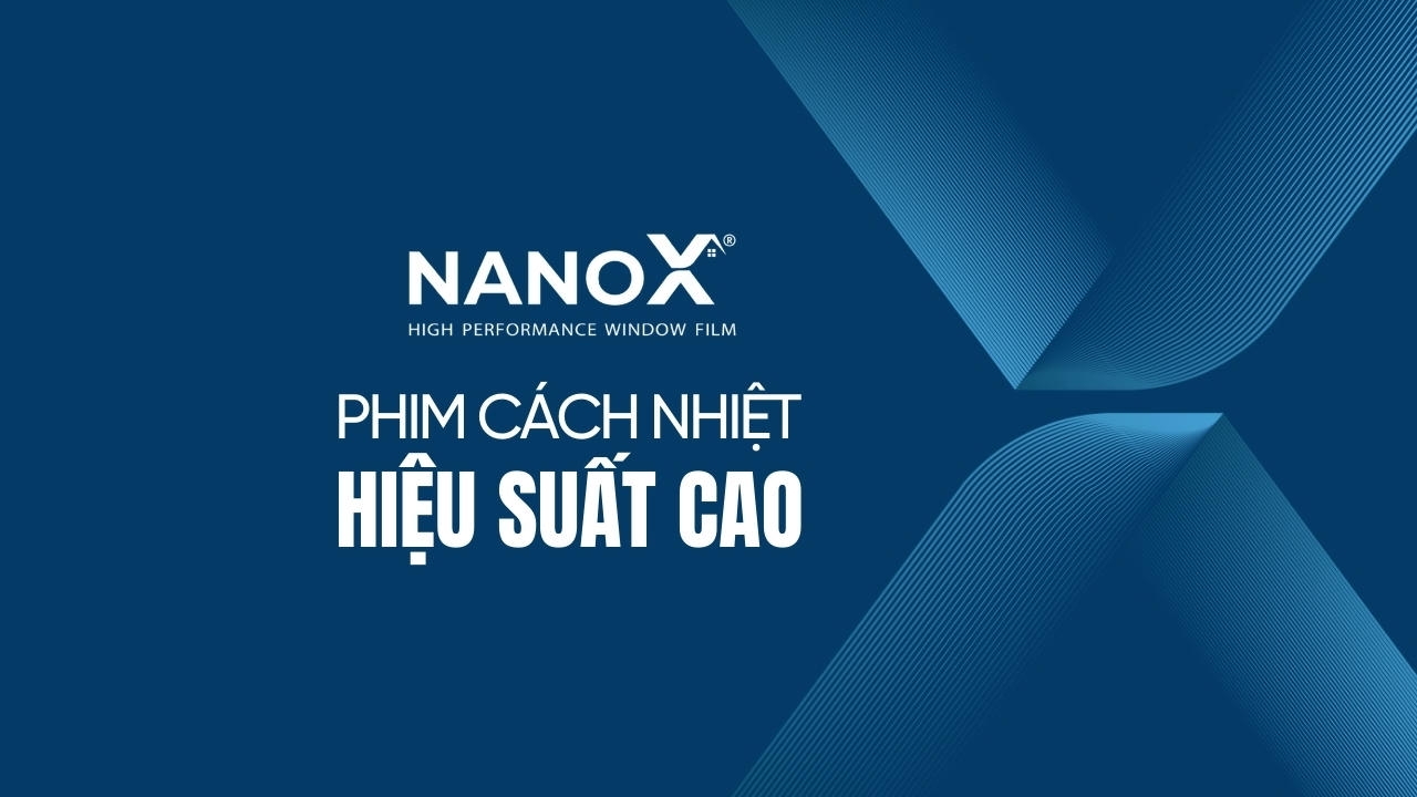 Phim cách nhiệt hiệu suất cao, chống nắng hiệu quả NanoX